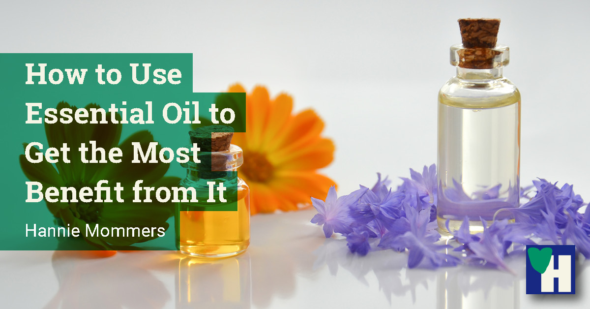 How to Use Essential Oil to Get the Most Benefit from It