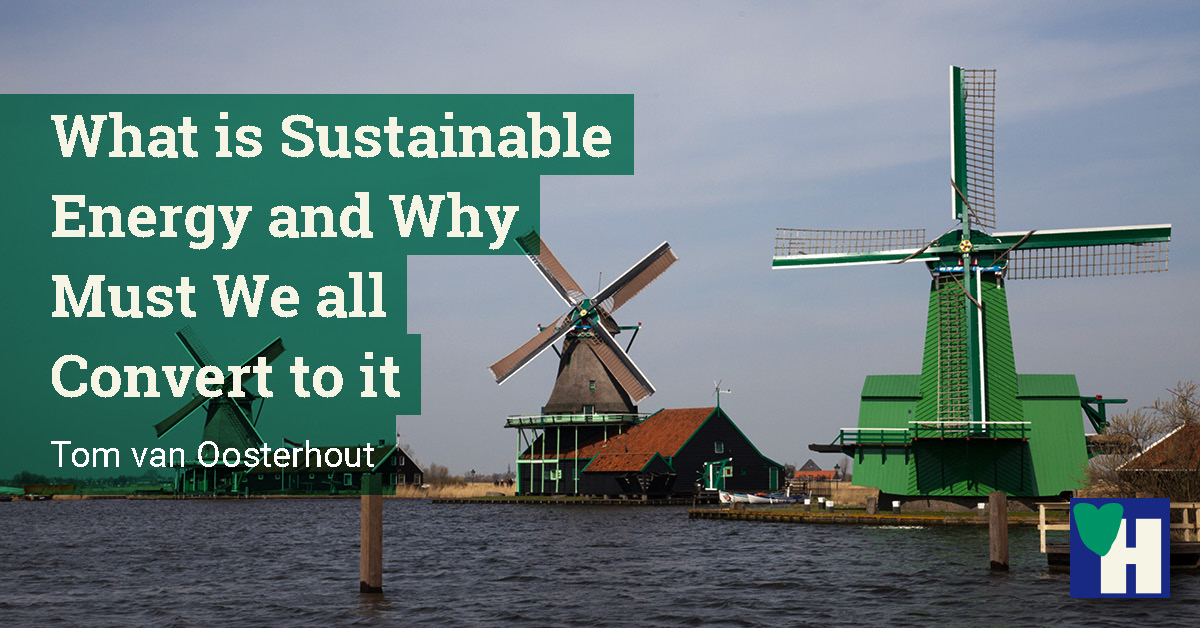 What is Sustainable Energy and Why Must We all Convert to it