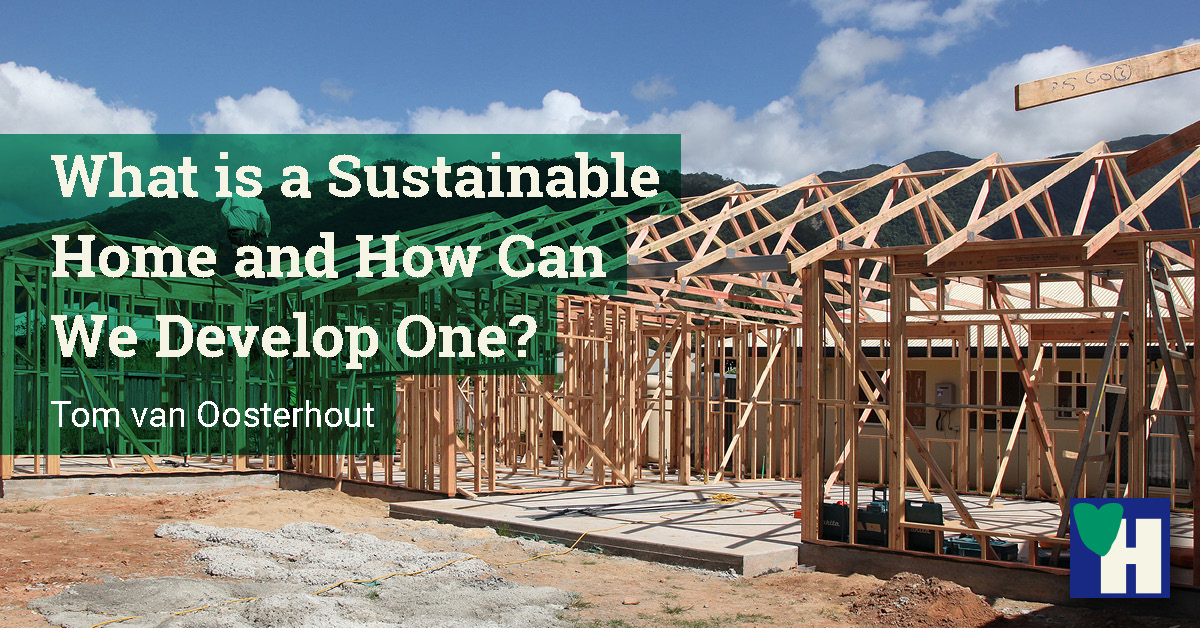 What is a Sustainable Home and How Can We Develop One?