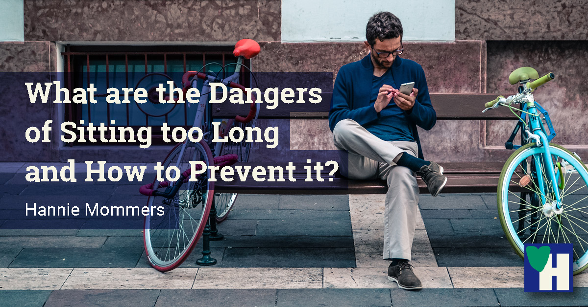 What are the Dangers of Sitting too Long and How to Prevent it?