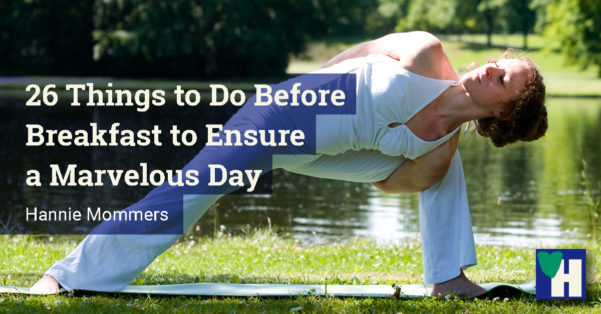 26 Things to Do Before Breakfast to Ensure a Marvelous Day