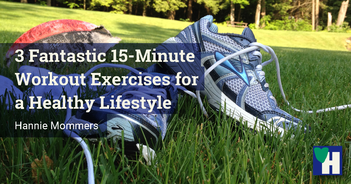 3 Fantastic 15-Minute Workout Exercises for a Healthy Lifestyle
